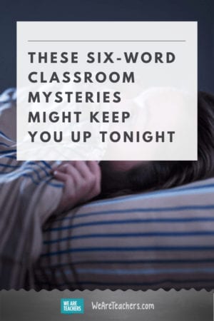 These Six-Word Classroom Mysteries Will Terrify You - WeAreTeachers