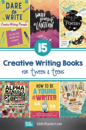 15 Creative Writing Books for Teens & Tweens -- WeAreTeachers