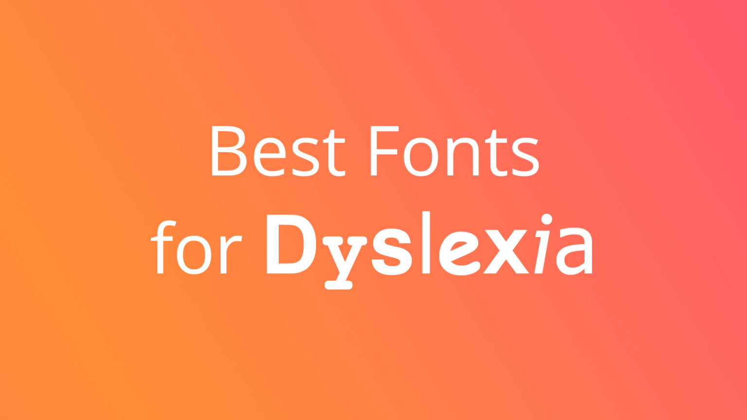 Best Fonts For Dyslexia And Why They Work