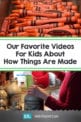 Our Favorite Videos For Kids About How Things Are Made