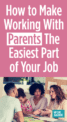 How to Make Working With Parents the Easiest Part of Your Job