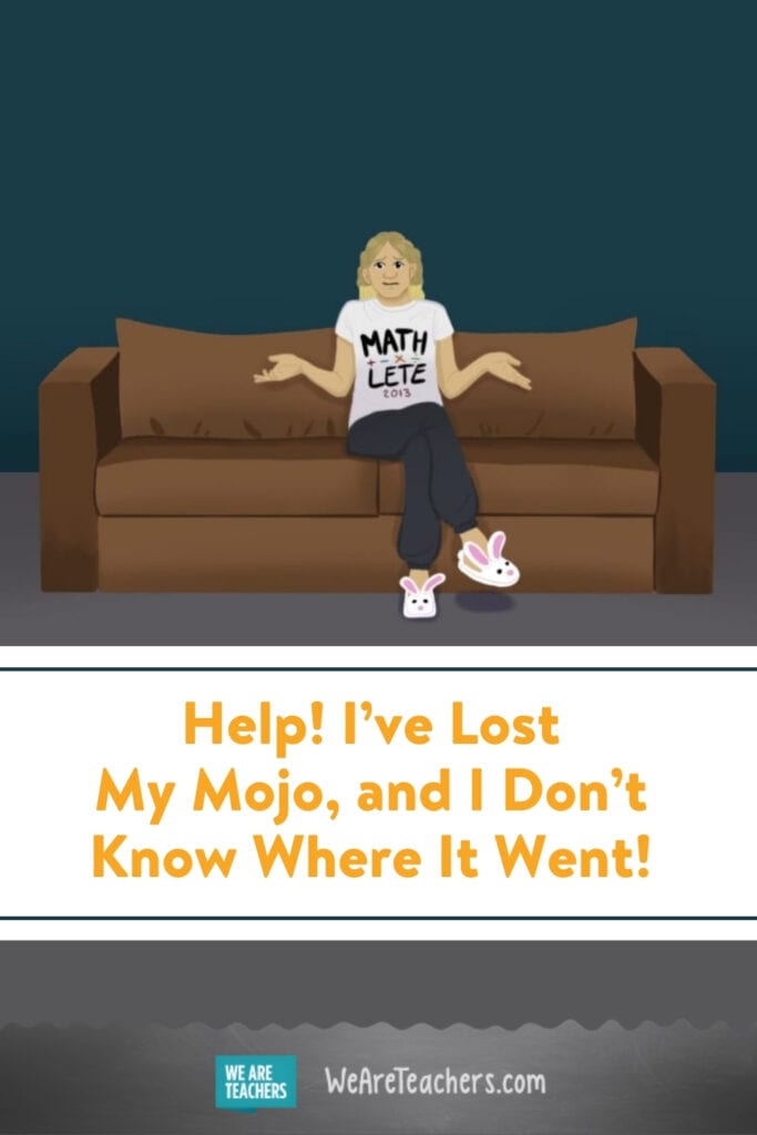 Ask WeAreTeachers: I've Lost My Mojo, and I Don't Know Where It Went!