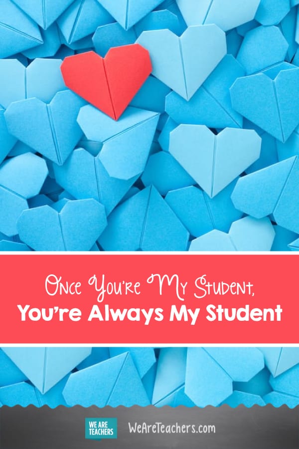 Once You're My Student, You're Always My Student - WeAreTeachers