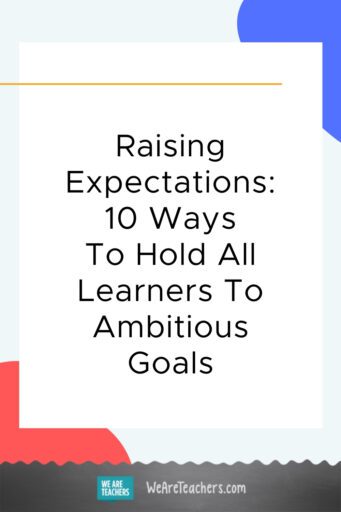 10 Ways to Hold Students to High Expectations in the Classroom