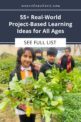 55+ Real-World Project-Based Learning Ideas for All Interests