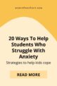 20 Ways To Help Students With Anxiety in Your Classroom