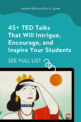 45+ Must-Watch Ted Talks Students Will Love - WeAreTeachers